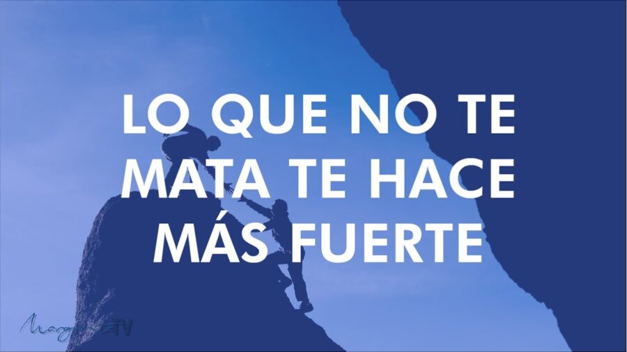 Descubre el verdadero significado de 'Lo que no te mata, te hace más ...